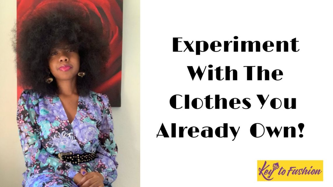How To Experiment With The Clothes That You Already Own - Key to Fashion